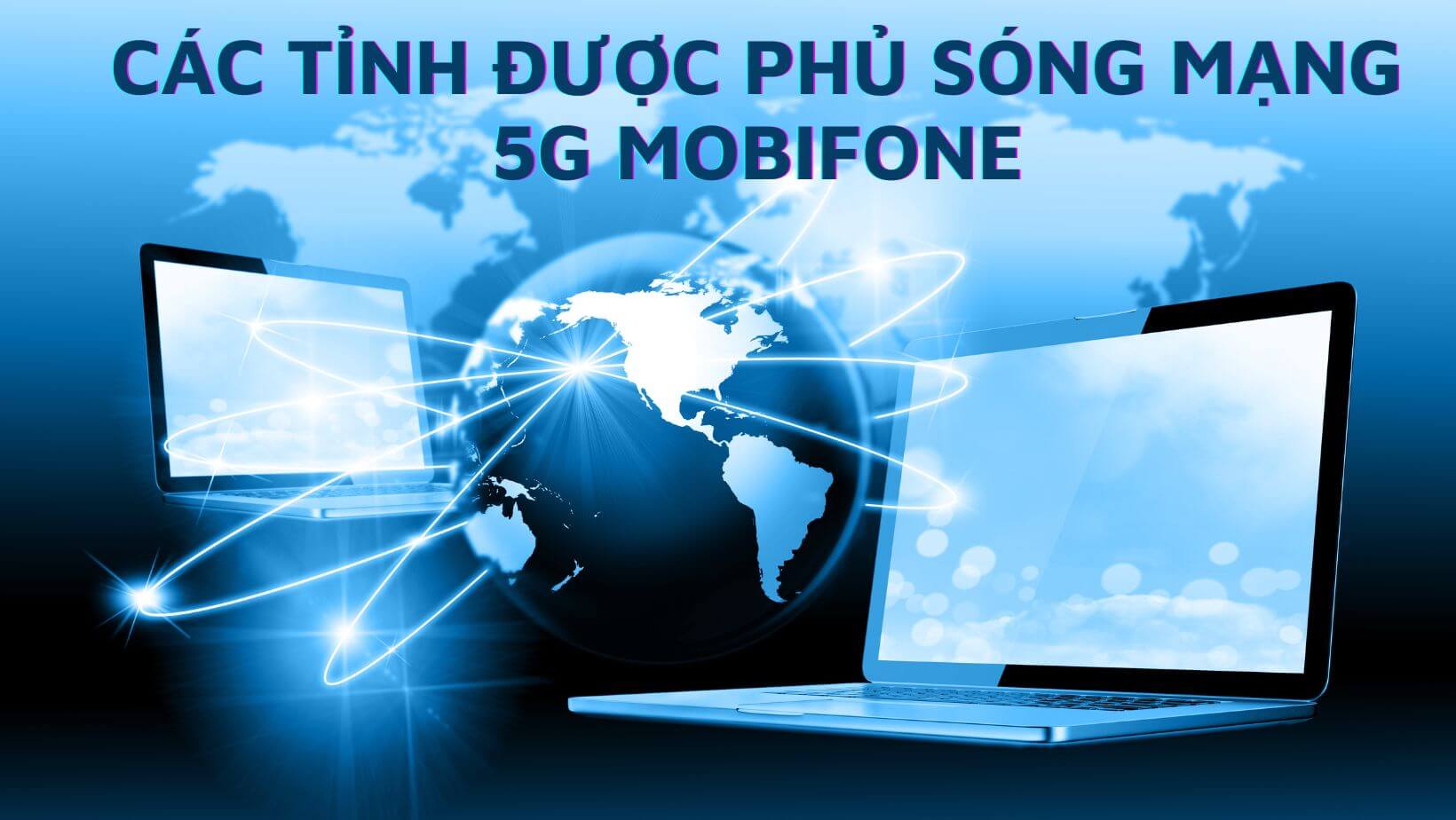 Các tỉnh được phủ sóng mạng 5G Mobifone - Mobifone Data